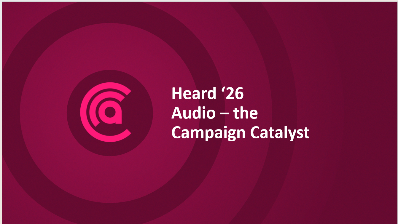 HEARD ‘26: AUDIO IS THE CAMPAIGN CATALYST THAT DRIVES GREATER EFFECTIVENESS